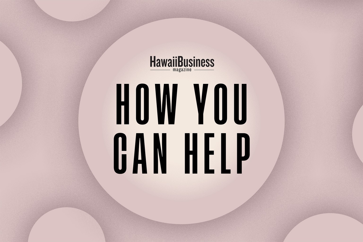UPDATED: How Can You Help? - Hawaii Business Magazine