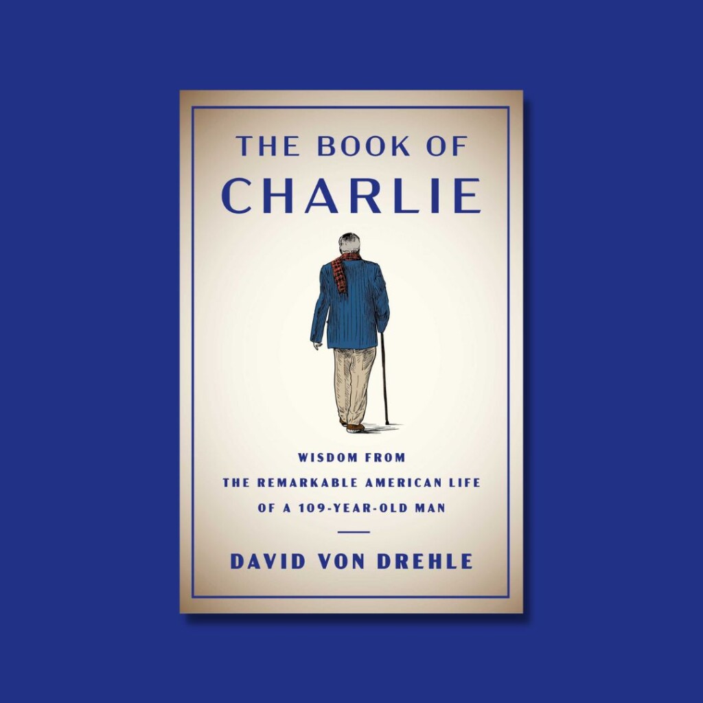 Secrets from a centenarian: David Von Drehle’s The Book of Charlie is ...