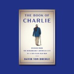 Secrets from a centenarian: David Von Drehle’s The Book of Charlie is ...