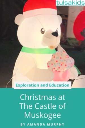 Christmas at The Castle of Muskogee - TulsaKids Magazine