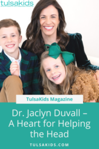 Dr. Jaclyn Duvall – A Heart for Helping the Head - TulsaKids Magazine