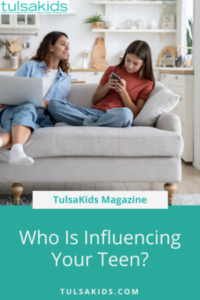 Who Is Influencing Your Teen? - TulsaKids Magazine