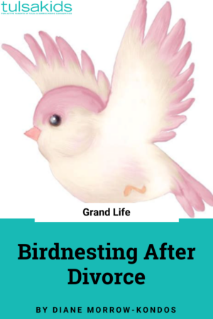 Birdnesting After Divorce - TulsaKids Magazine