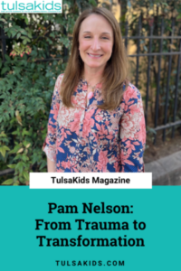 Pam Nelson: From Trauma to Transformation - TulsaKids Magazine