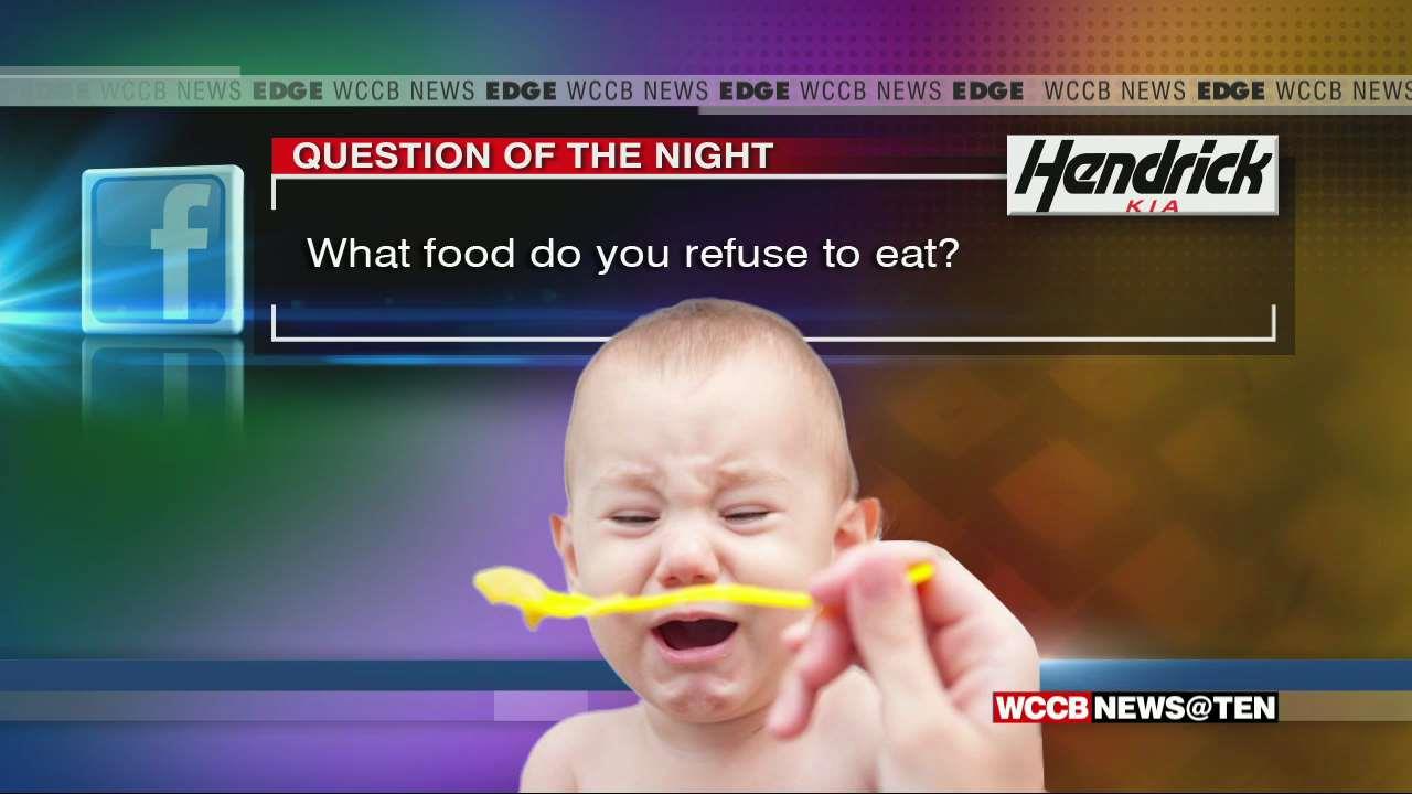 What Food Do You Refuse To Eat Wccb Charlotte
