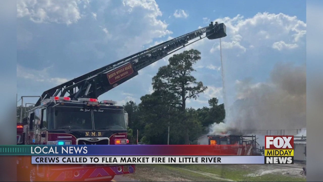Crews Responded To A Fire At A Flea Market In Little River - WFXB