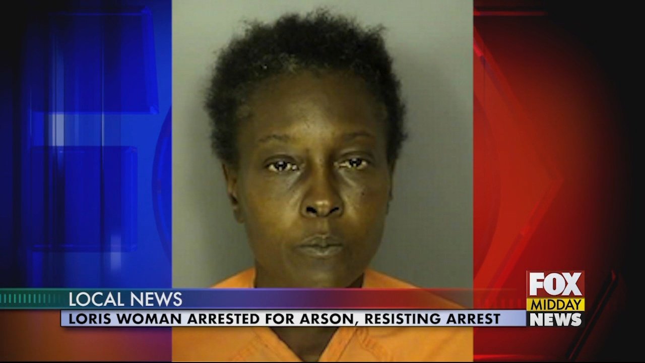 Loris Woman Arrested for Arson, Resisting Arrest - WFXB